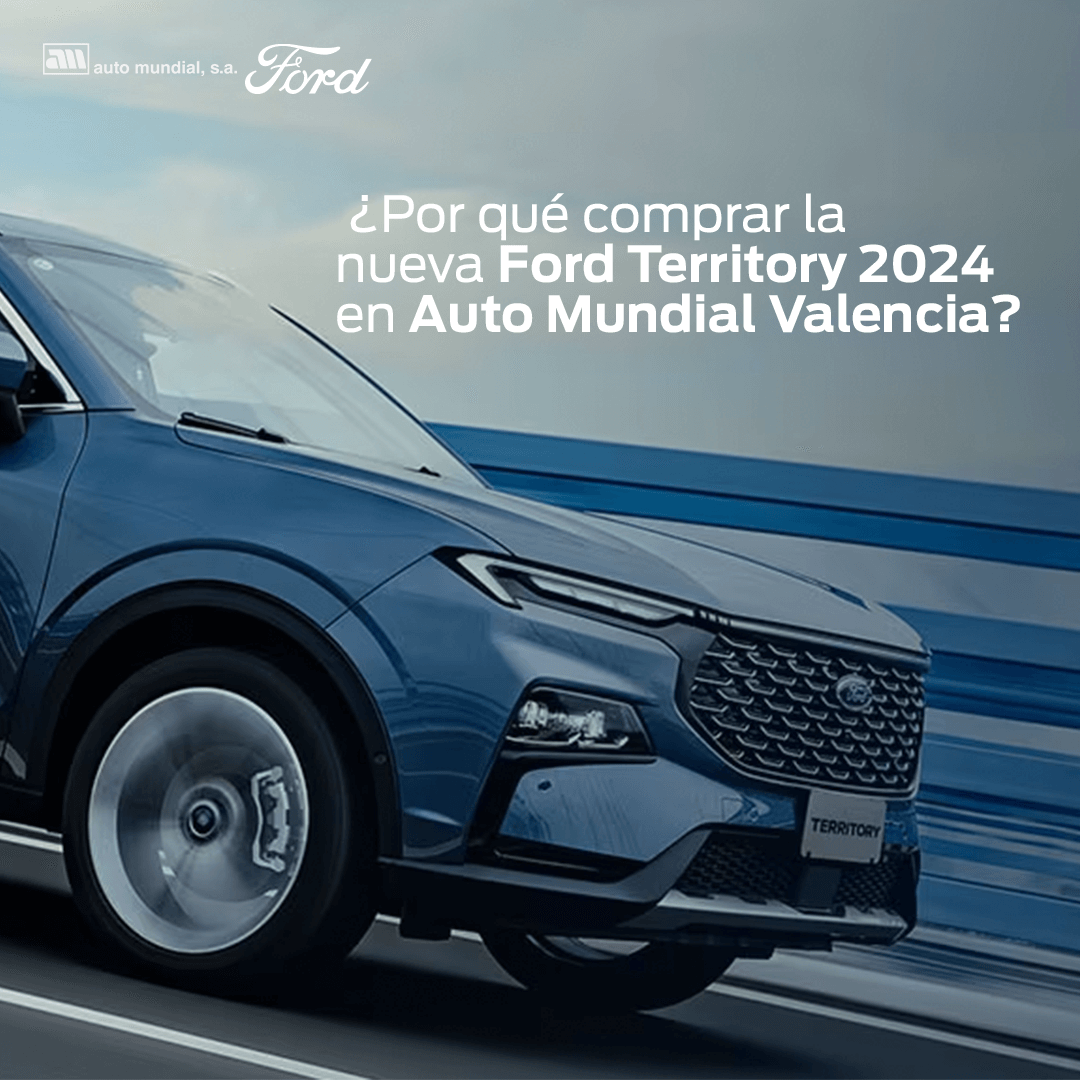 ¿Por qué comprar la nueva Ford Territory 2024 en Auto Mundial Valencia?
